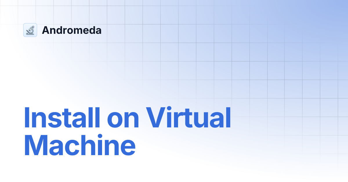 Install on Virtual Machine | Andromeda