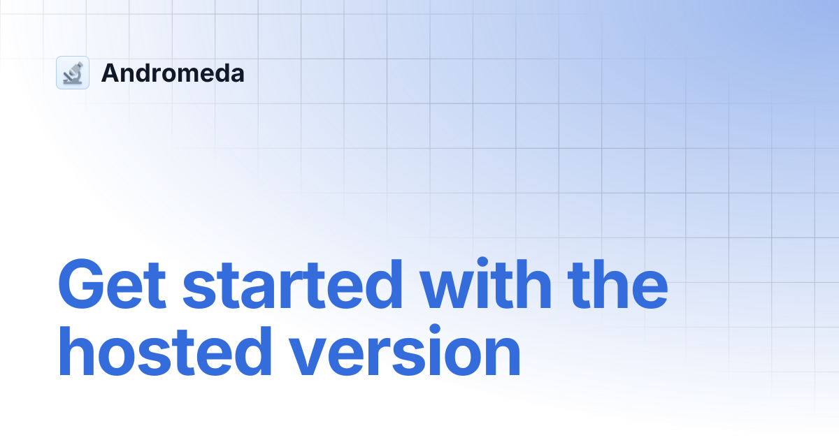 Get started with the hosted version | Andromeda